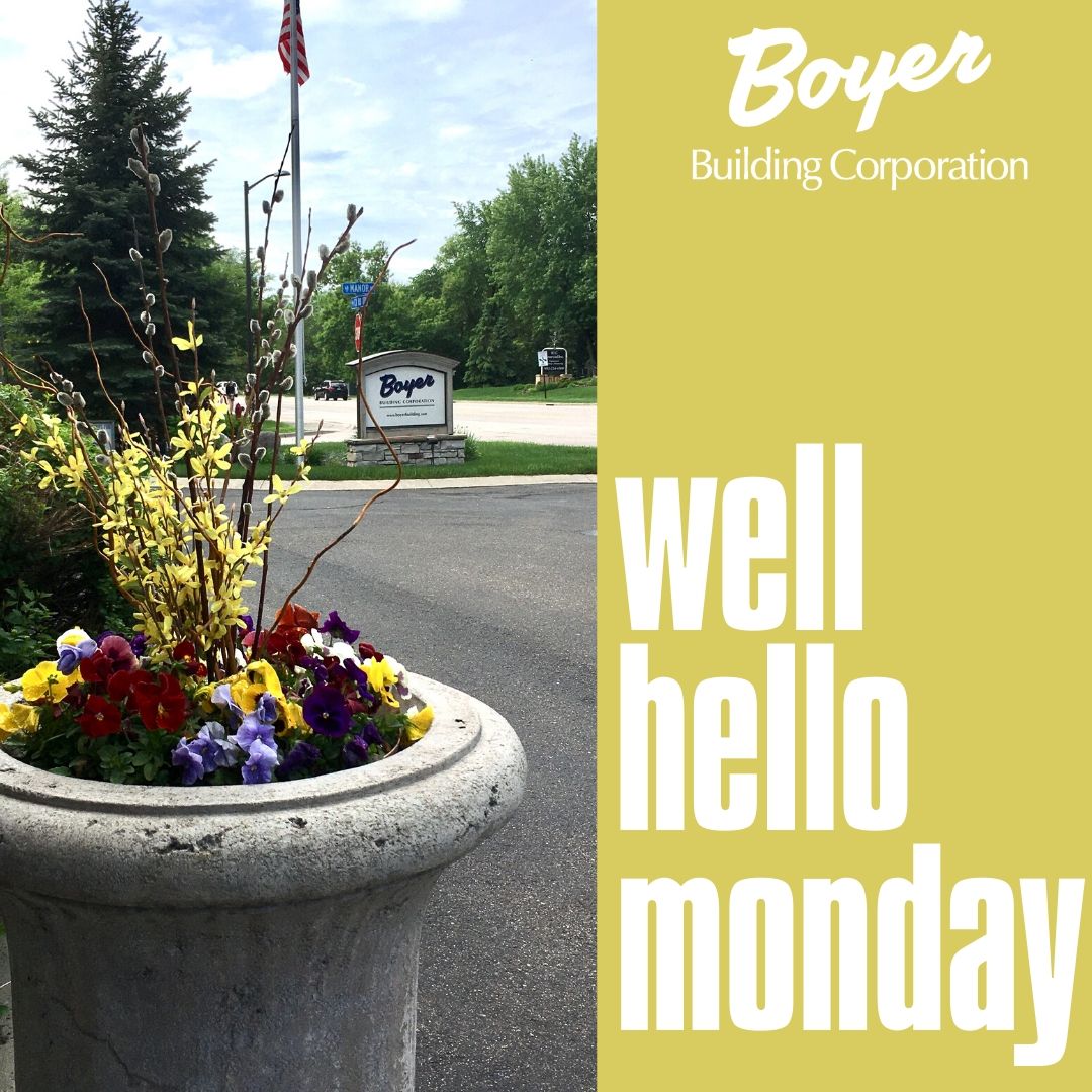 Well Hello Monday - Boyer Building Corporation