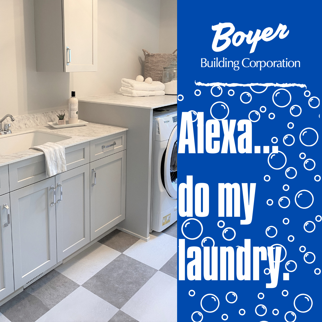 Alexa...Do My Laundry! - Boyer Building Corporation